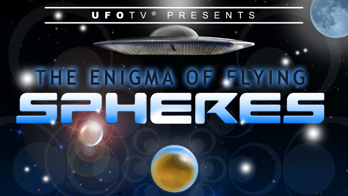UFOTV Presents: The UFO Enigma of Flying Spheres》- Apple TV