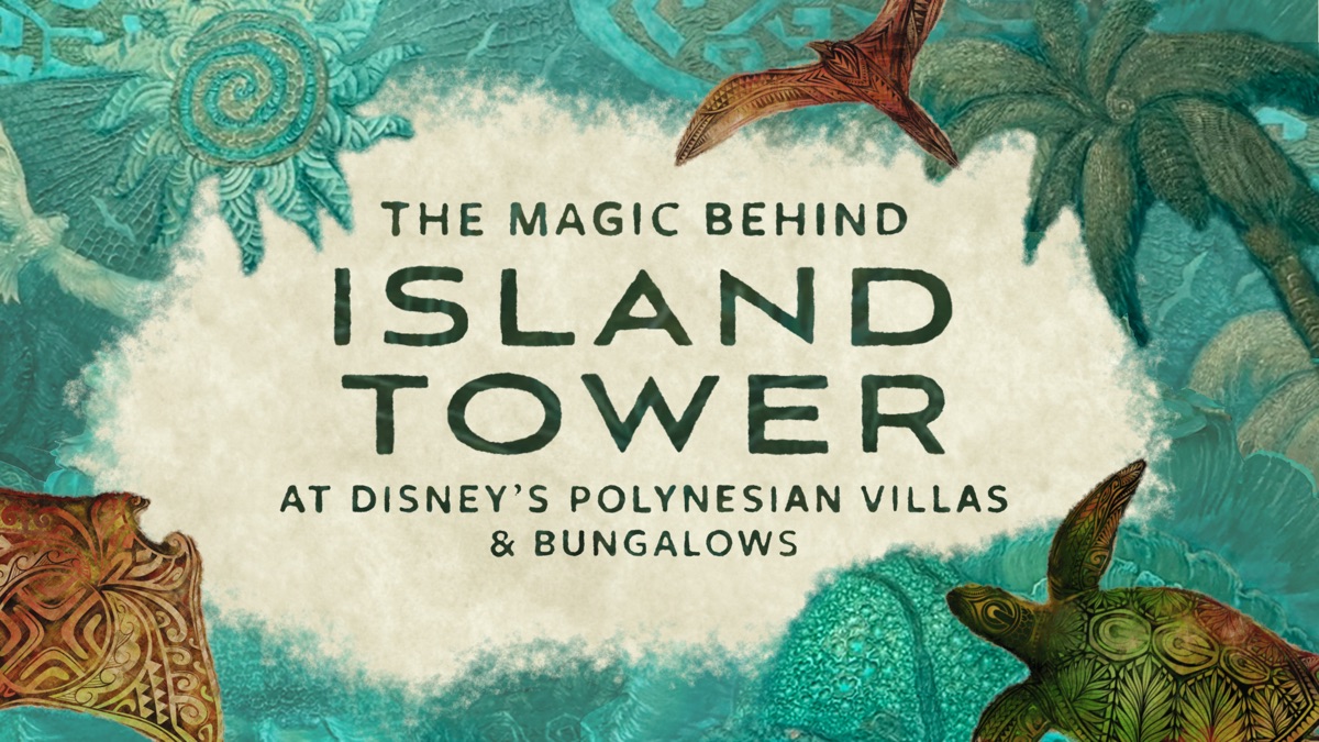 ‎The Magic Behind Island Tower at Disney's Polynesian Villas ...