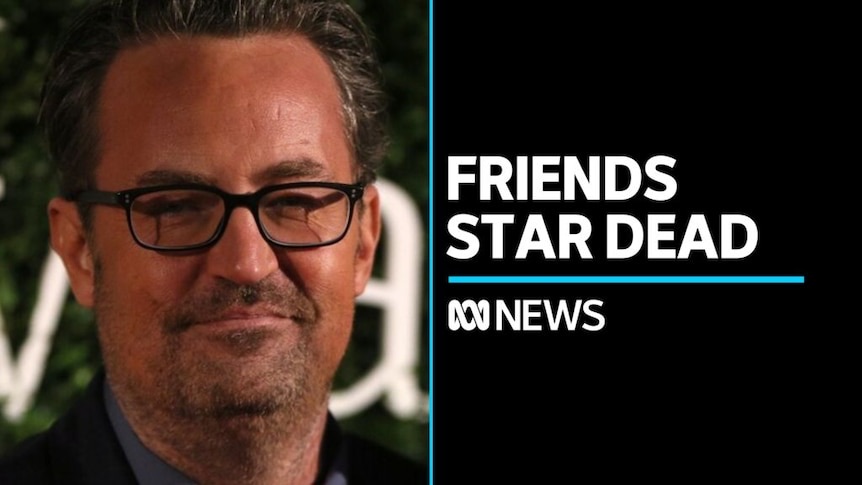 Friends star Matthew Perry dies aged 54, US media reports - ABC News ...