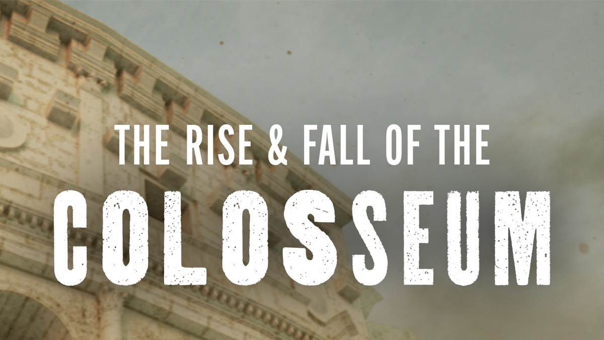 ‎The Rise & Fall of the Colosseum - Apple TV