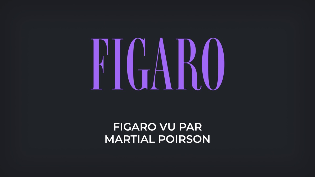 Figaro - Figaro vu par Martial Poirson - Apple TV (FR)