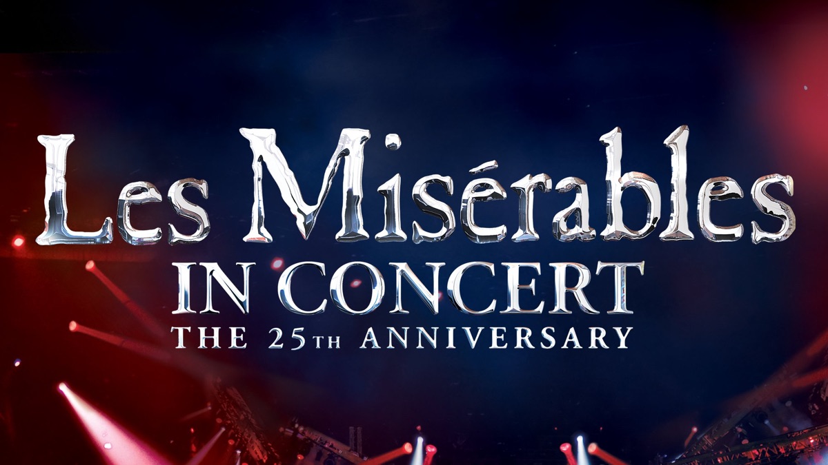 â žles Misã Rables In Concert The 25th Anniversary Apple Tv