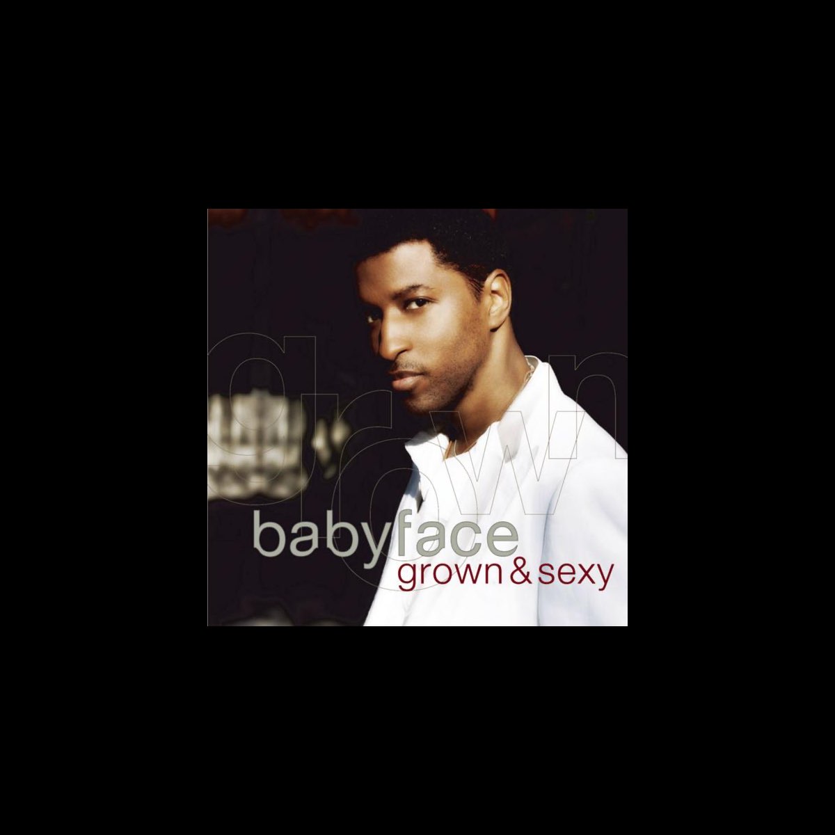 ‎Grown & Sexy - Album by Babyface - Apple Music