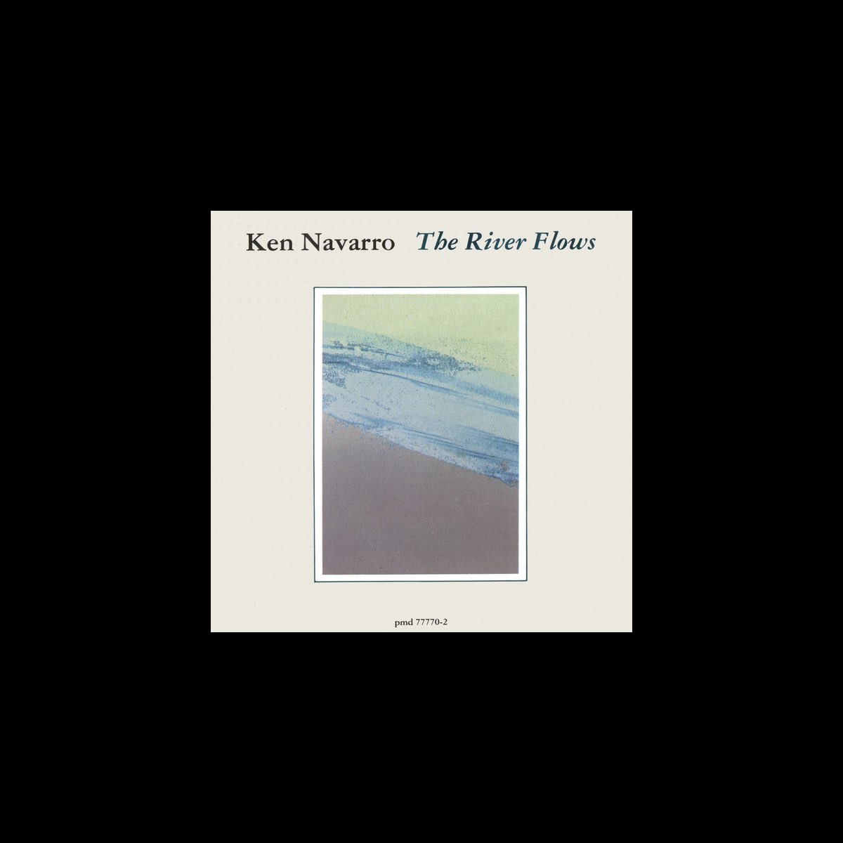 ‎The River Flows by Ken Navarro on Apple Music
