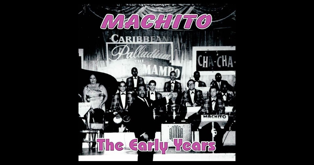 ‎The Early Years - Album by Machito & His Afro-Cuban Orchestra - Apple ...