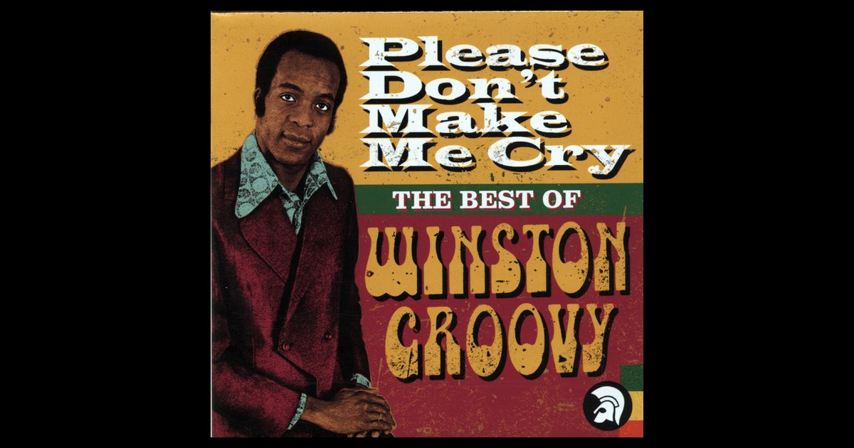 ‎Please Don't Make Me Cry - The Best of Winston Groovy - Album by ...
