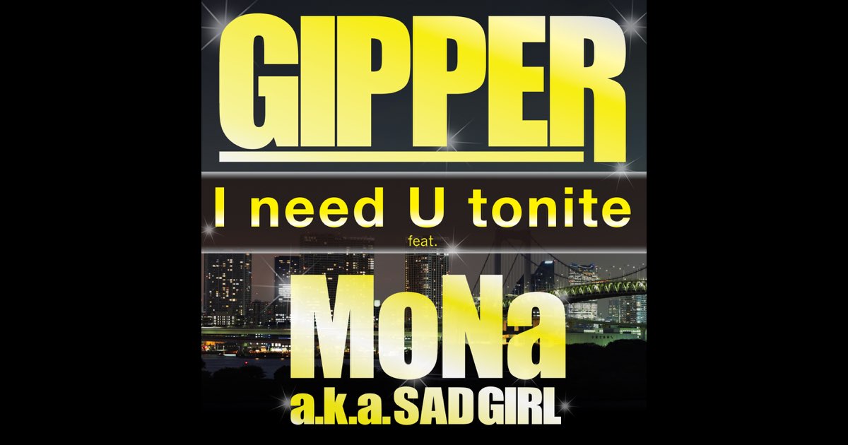 ‎I Need U Tonite (feat. MoNa aka Sad Girl) - Single - GIPPERのアルバム ...