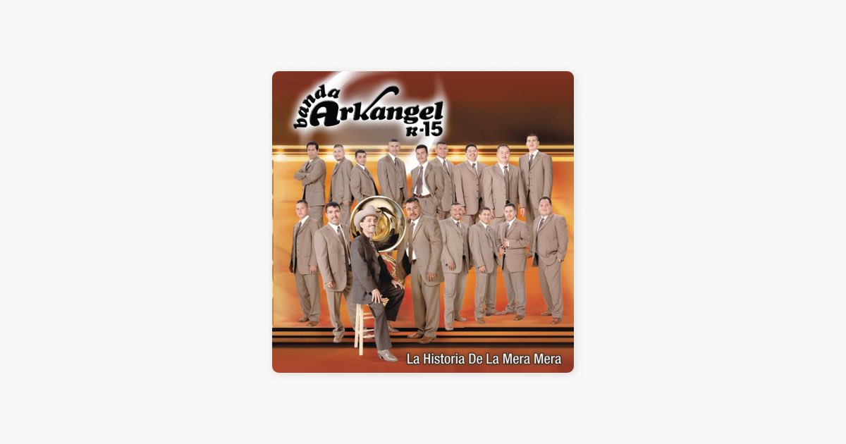 La Historia de la Mera Mera” álbum de Banda Arkangel R-15 en Apple Music