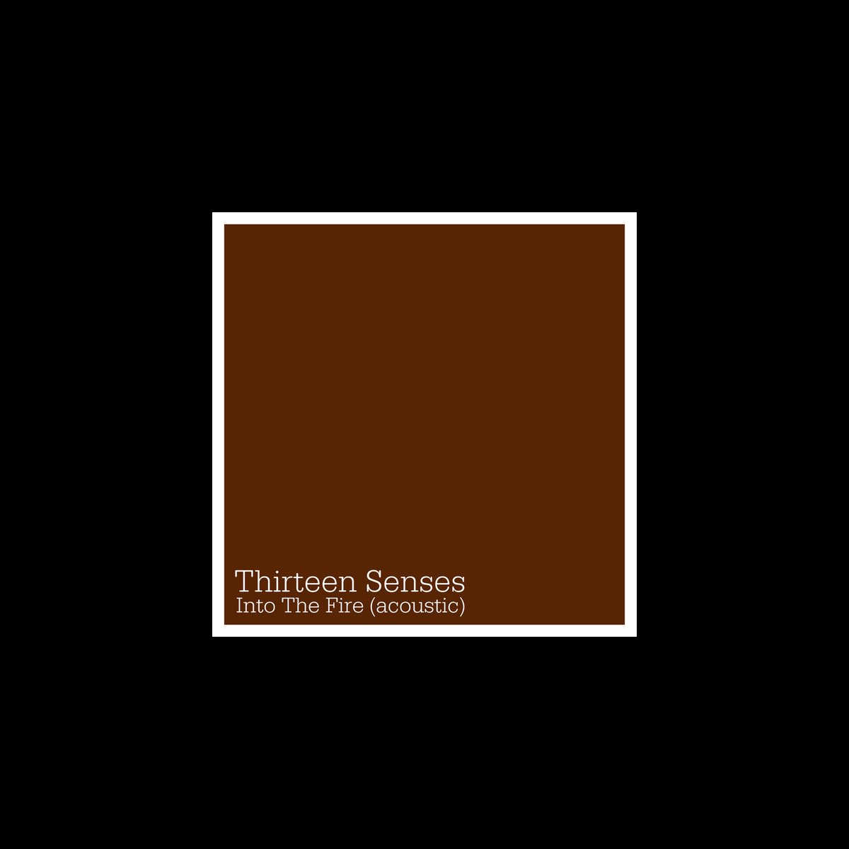 Into the Fire (Acoustic) - Single” álbum de Thirteen Senses en Apple Music