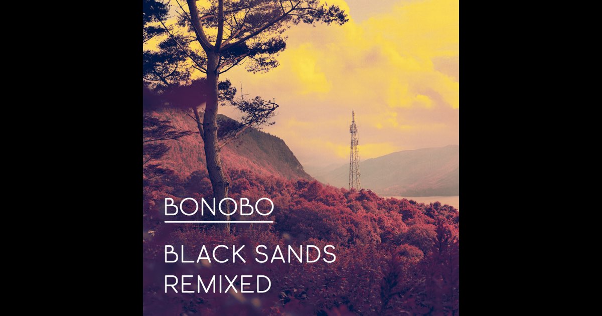 ‎Black Sands Remixed (Bonus Track Version) - Album by Bonobo - Apple Music