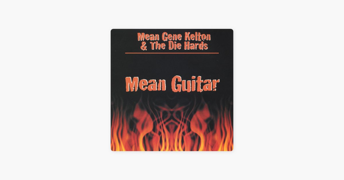 ‎Альбом «Mean Guitar» — Mean Gene Kelton & The Die Hards — Apple Music