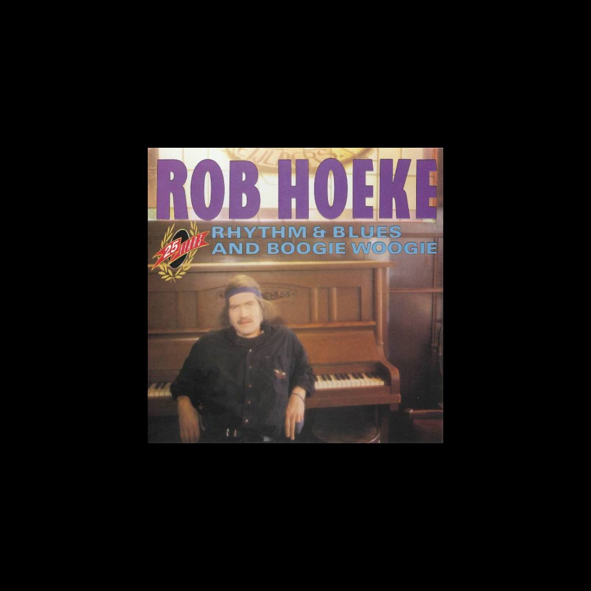 ‎25 Years Rhythmn & Blues and Boogie Woogie by Rob Hoeke on Apple Music