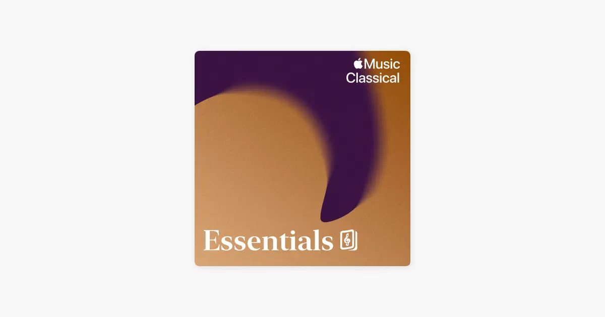 ‎Listening Guide: Essentials Playlist - Apple Music Classical