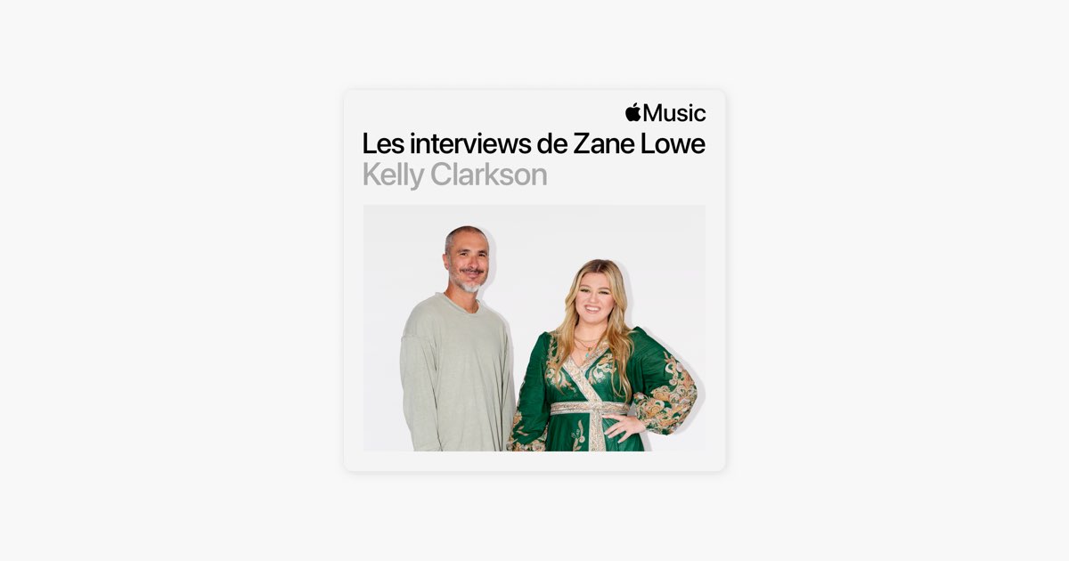 ‎Kelly Clarkson : l’interview par Zane Lowe – Playlist – Apple Music