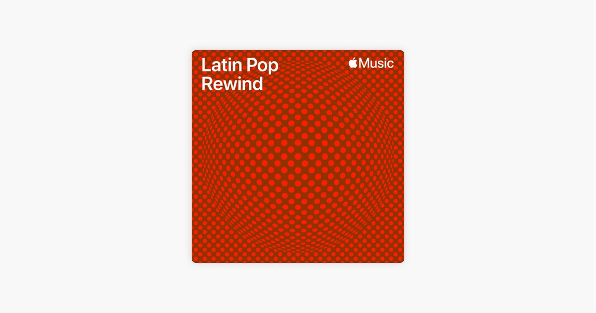 ‎Latin Pop Rewind - Playlist - Apple Music