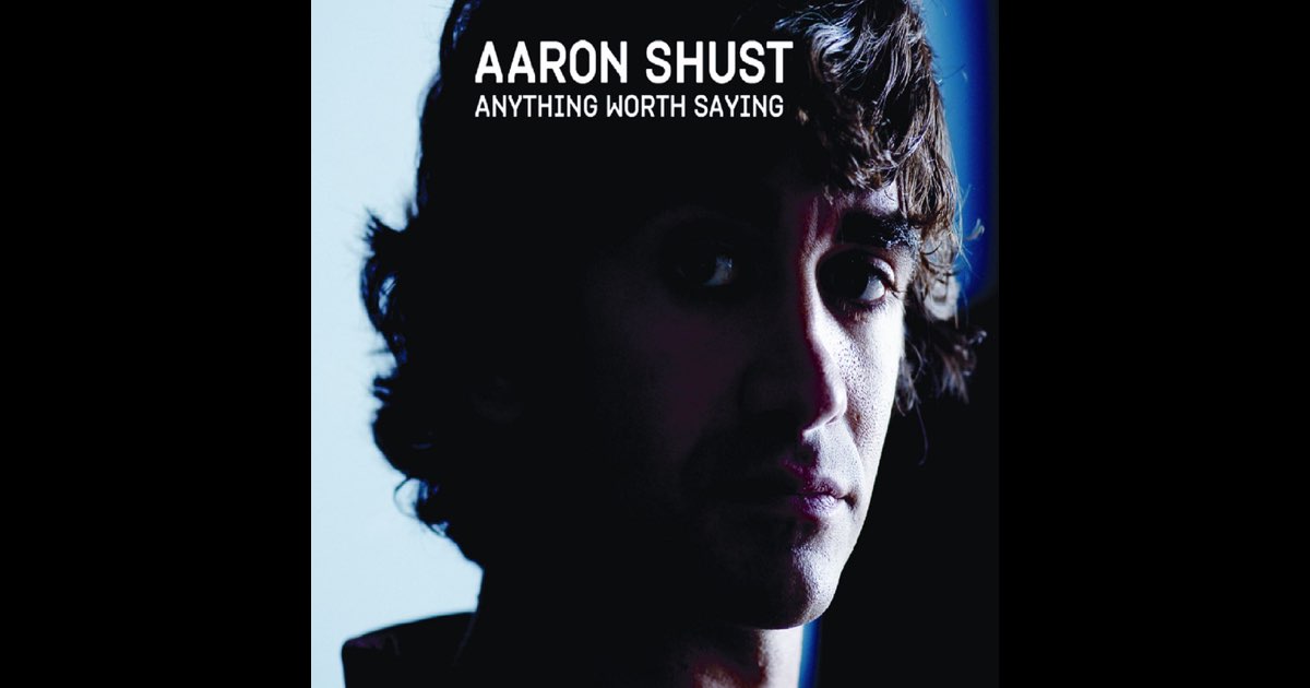 ‎Anything Worth Saying - Album by Aaron Shust - Apple Music