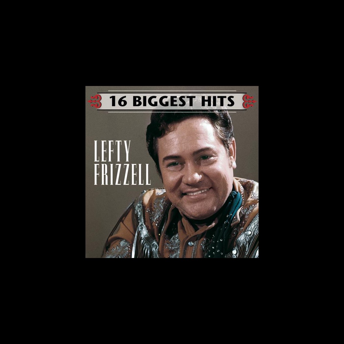 16 Biggest Hits》- Lefty Frizzell的专辑 - Apple Music