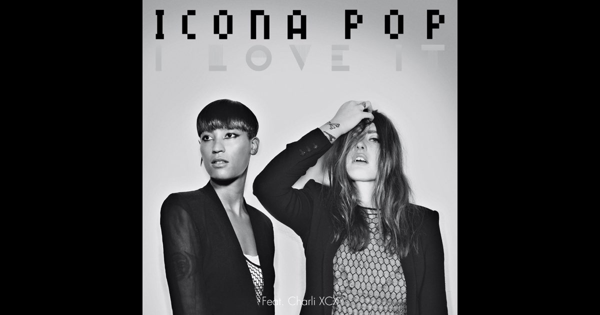 ‎I Love It (feat. Charli XCX) - Single - Album by Icona Pop - Apple Music