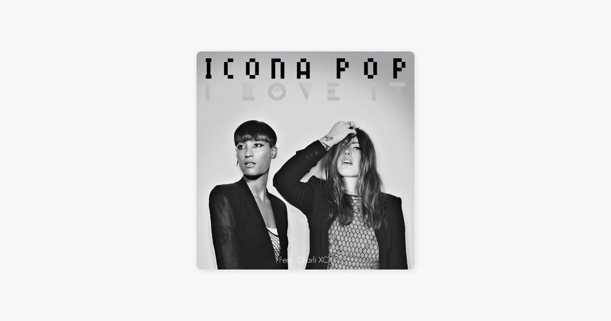‎I Love It (feat. Charli XCX) - Canción de Icona Pop - Apple Music