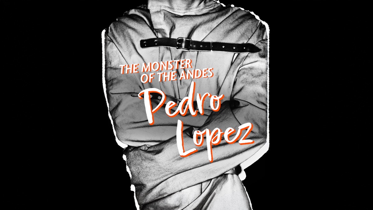 ‎The Monster of the Andes: Pedro Lopez - Apple TV