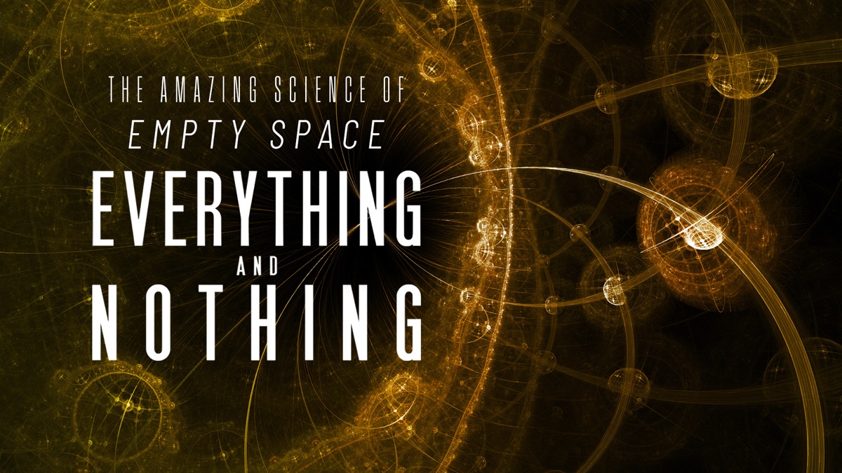 ‎Everything and Nothing: The Amazing Science of Empty Space - Apple TV