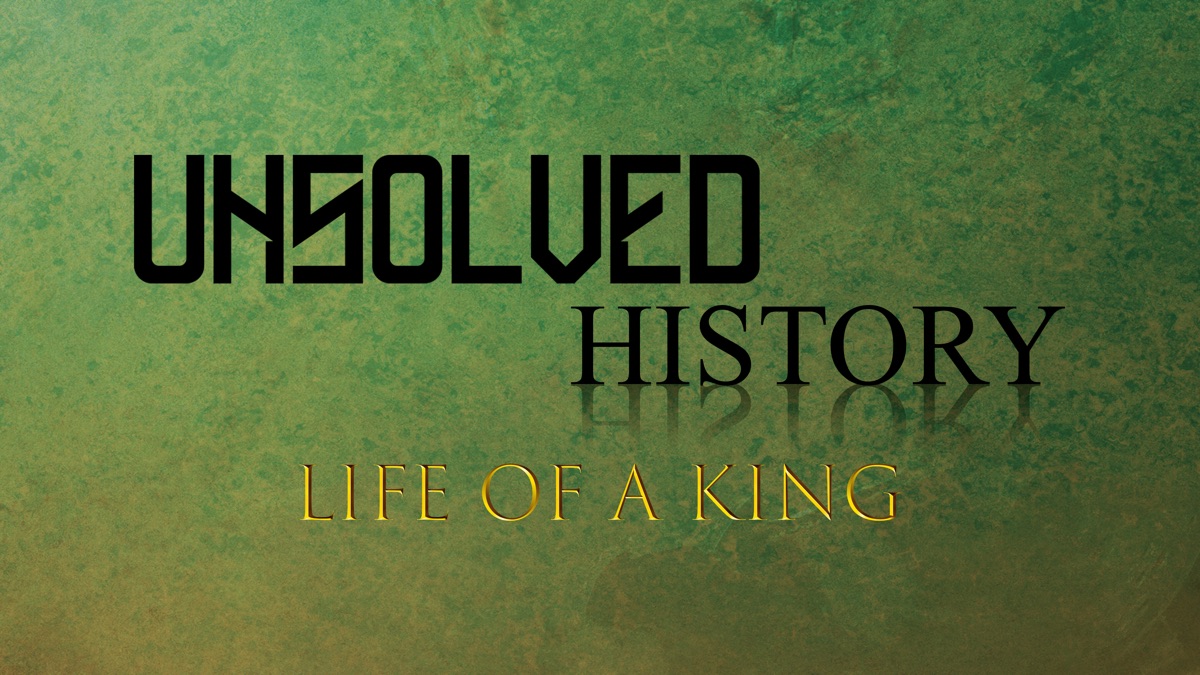 ‏Unsolved History: Life Of A King - Apple TV