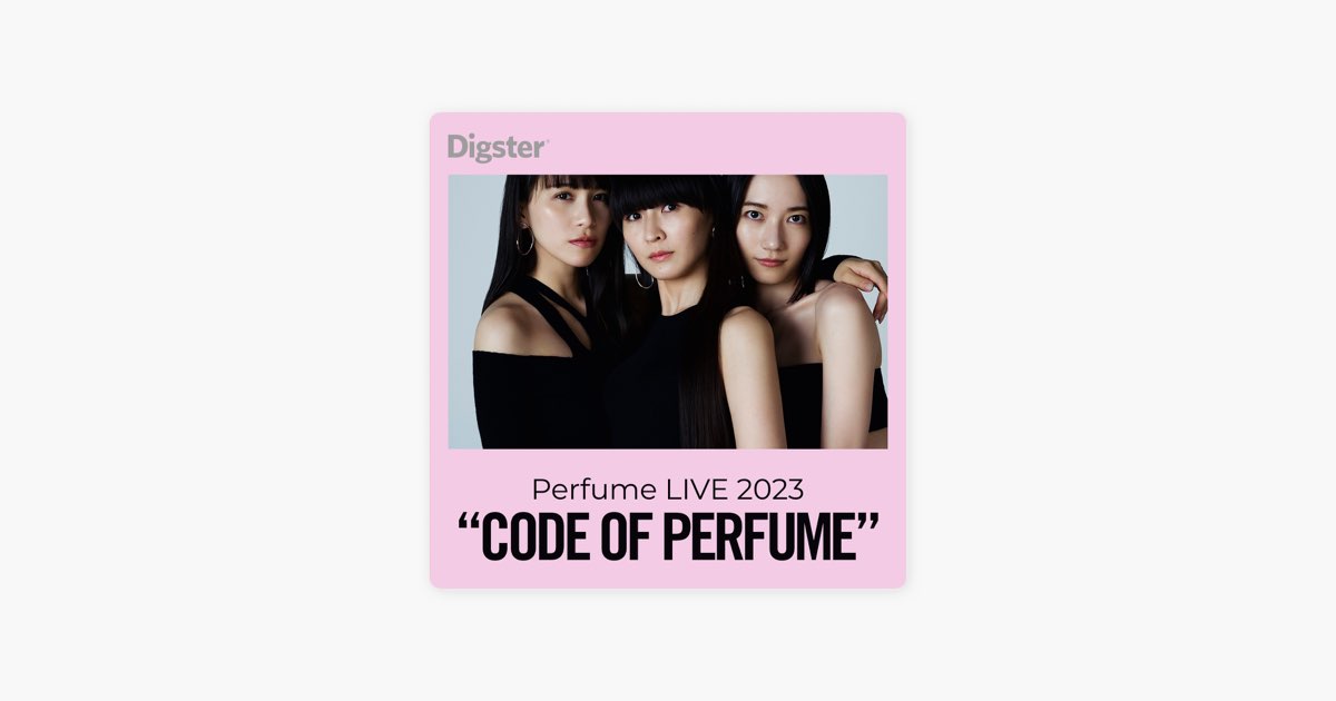 ‎Perfume LIVE 2023 “CODE OF PERFUME” - Playlist - Apple Music