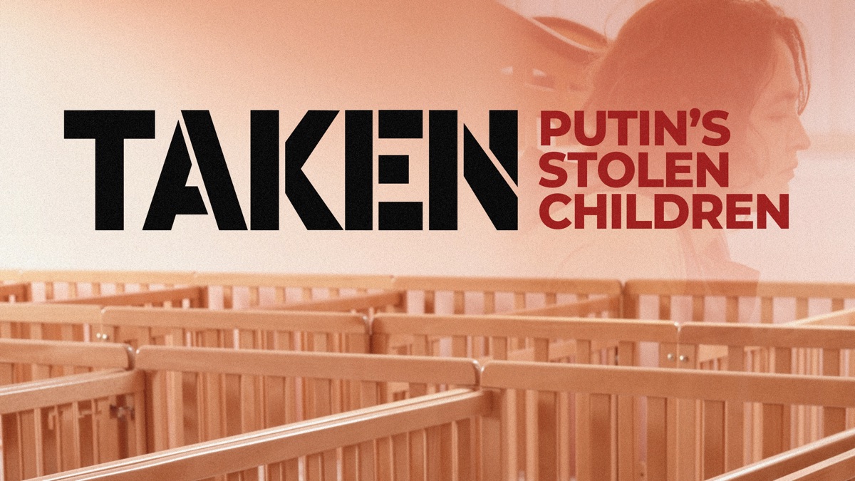 Taken: Putin’s Stolen Children - Taken: Putin’s Stolen Children - Apple TV