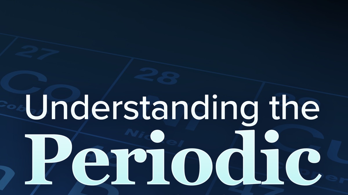 ‎Understanding the Periodic Table - Apple TV