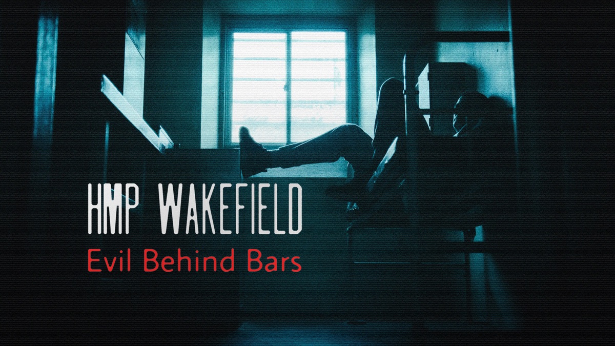 ‎HMP WAKEFIELD: EVIL BEHIND BARS - Apple TV