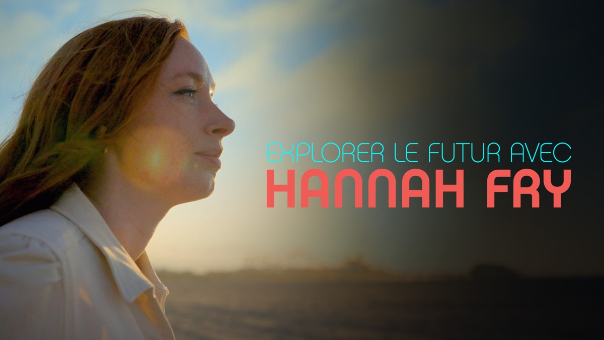 ‎Explorer le futur avec Hannah Fry - Apple TV