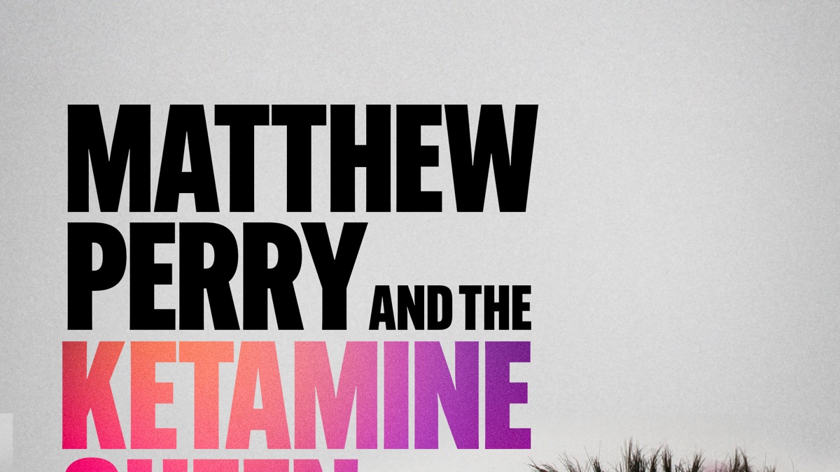 ‎Matthew Perry and the Ketamine Queen - Apple TV