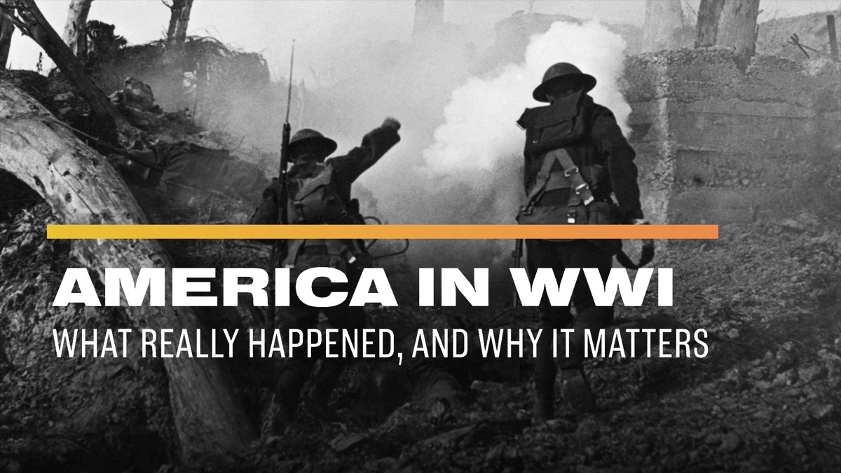 ‎America in WWI: What Really Happened, and Why it Matters - Apple TV