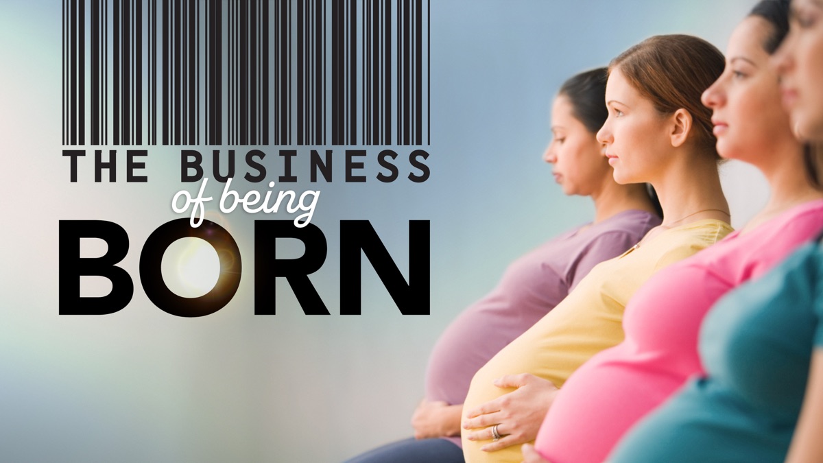 ‎The Business of Being Born - Apple TV