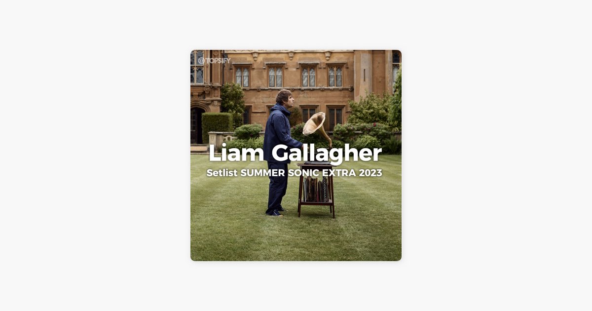 ‎TopsifyのLiam Gallagher Setlist SUMMER SONIC EXTRA 2023 - Apple Music