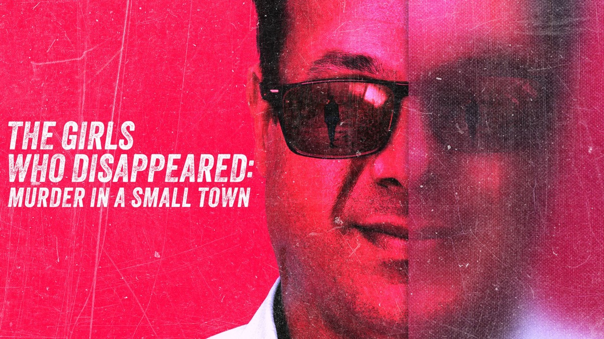 The Girls Who Disappeared: Murder in a Small Town - Apple TV (UK)