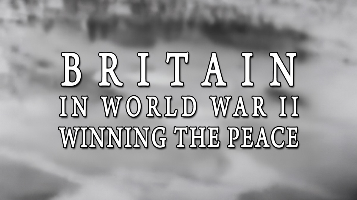 ‎Britain in World War II: Winning the Peace - Apple TV