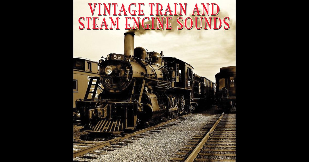 ‎Vintage Train & Steam Engine Sounds - Album by Vintage Train Sounds ...