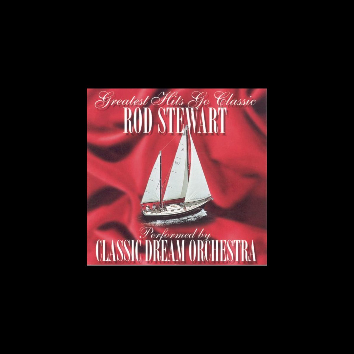 ‎Greatest Hits Go Classic: The Music of Rod Stewart - Classic Dream ...