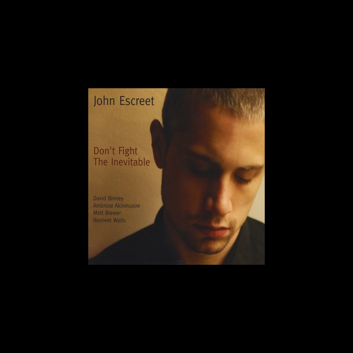 ‎Don't Fight the Inevitable - Album by John Escreet - Apple Music