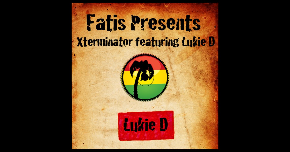‎Fatis Presents Xterminator Featuring Lukie D - Album by Lukie D ...