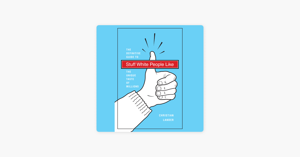 ‎Stuff White People Like: The Definitive Guide to the Unique Taste of ...