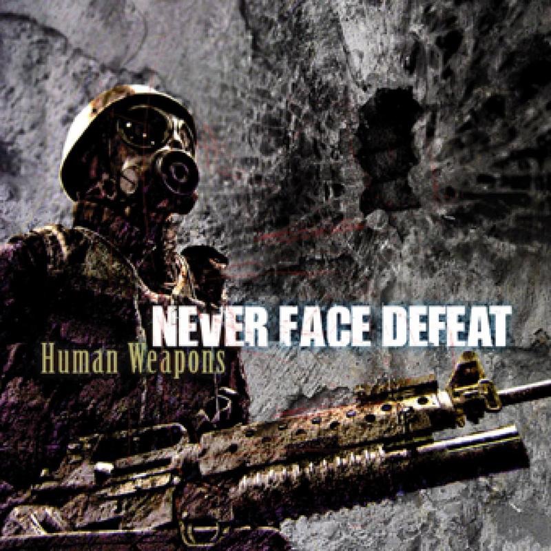 Human Weapons - Never Face Defeat: Song Lyrics, Music Videos & Concerts