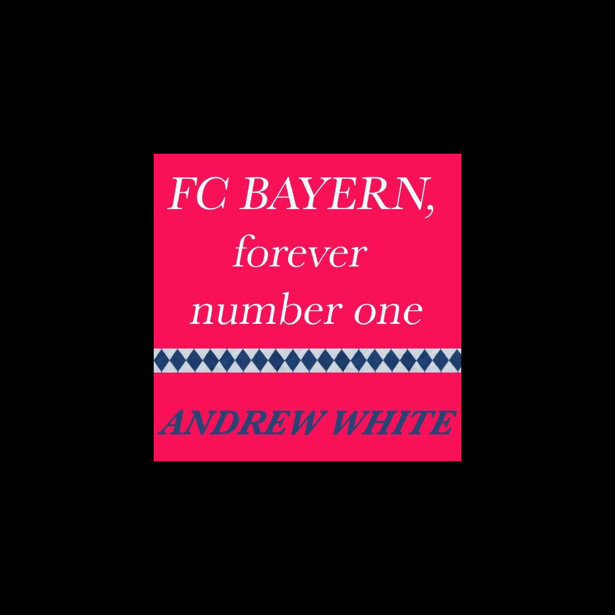 ‎FC Bayern, Forever Number One - アンドリュー・ホワイトのアルバム - Apple Music