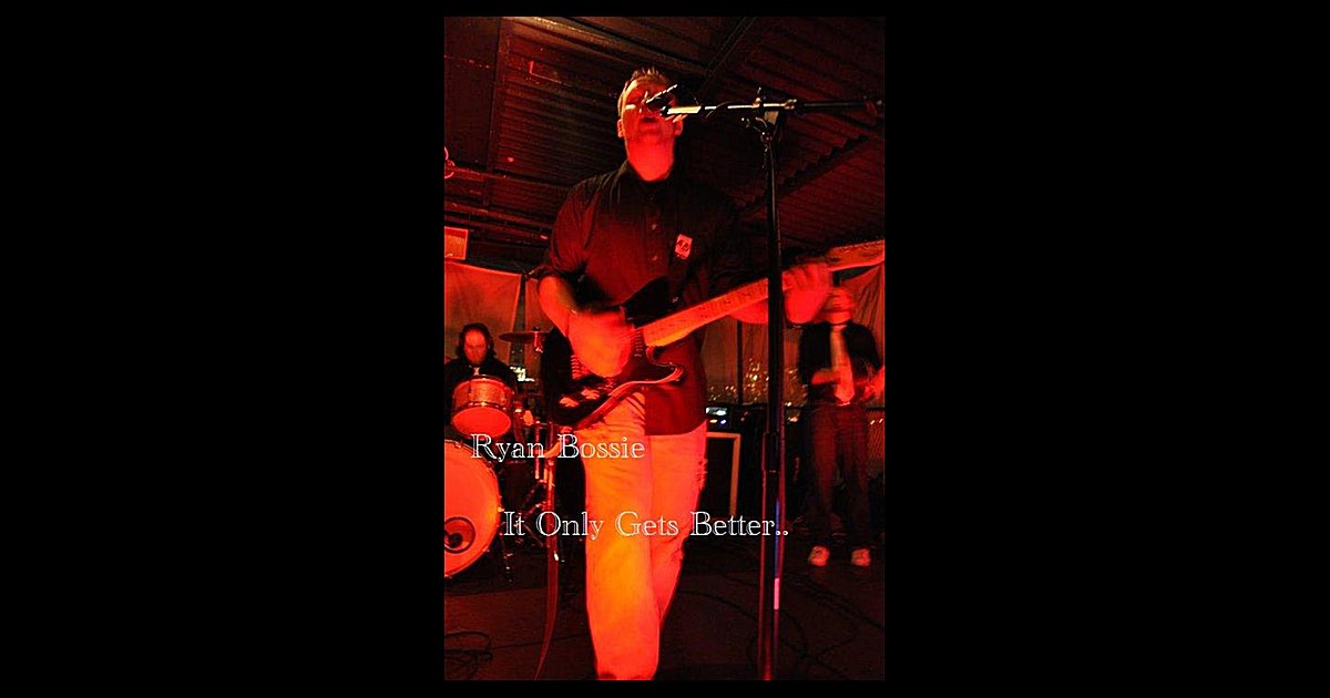 ‎It Only Gets Better - Ryan Bossieのアルバム - Apple Music