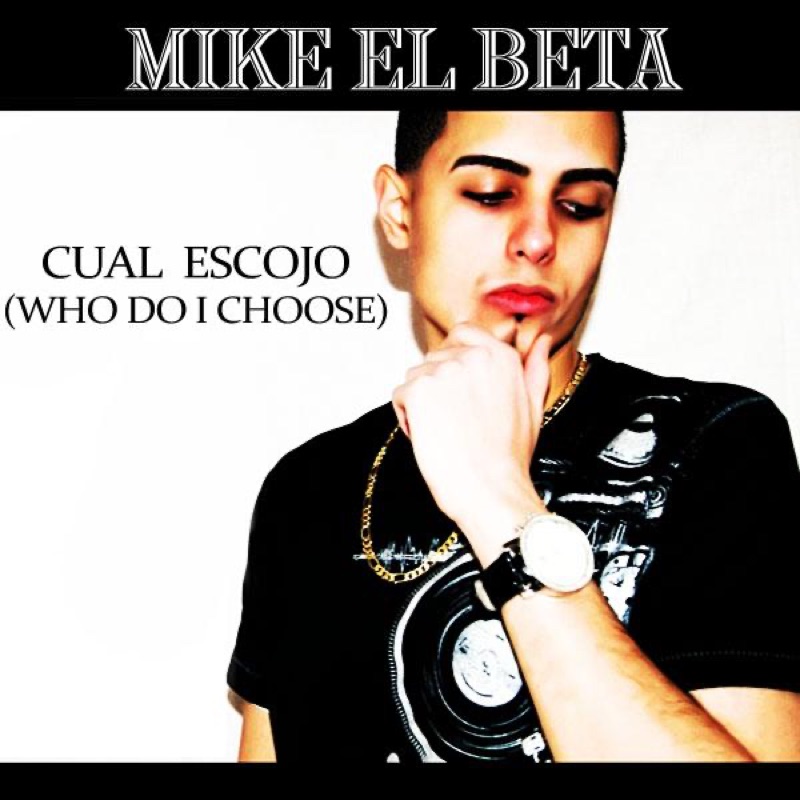 Cual Escojo (Who Do I Choose) - Mike El Beta: Song Lyrics, Music Videos ...