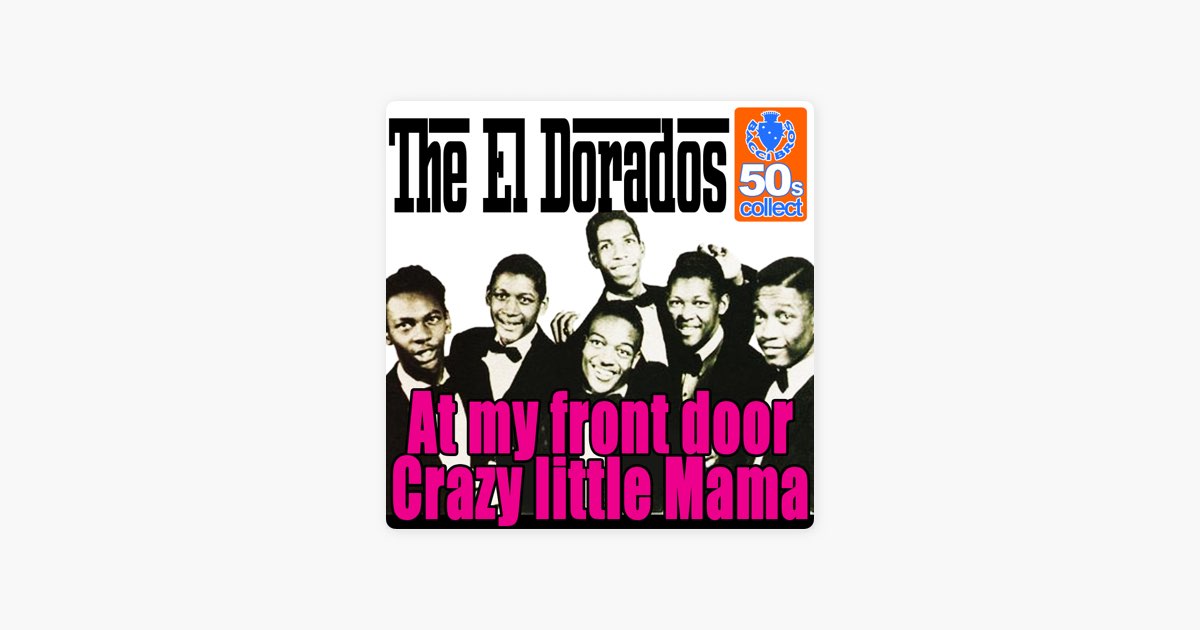 ‎At My Front Door (Crazy Little Mama) [Digitally Remastered] - Song by The El Dorados - Apple Music