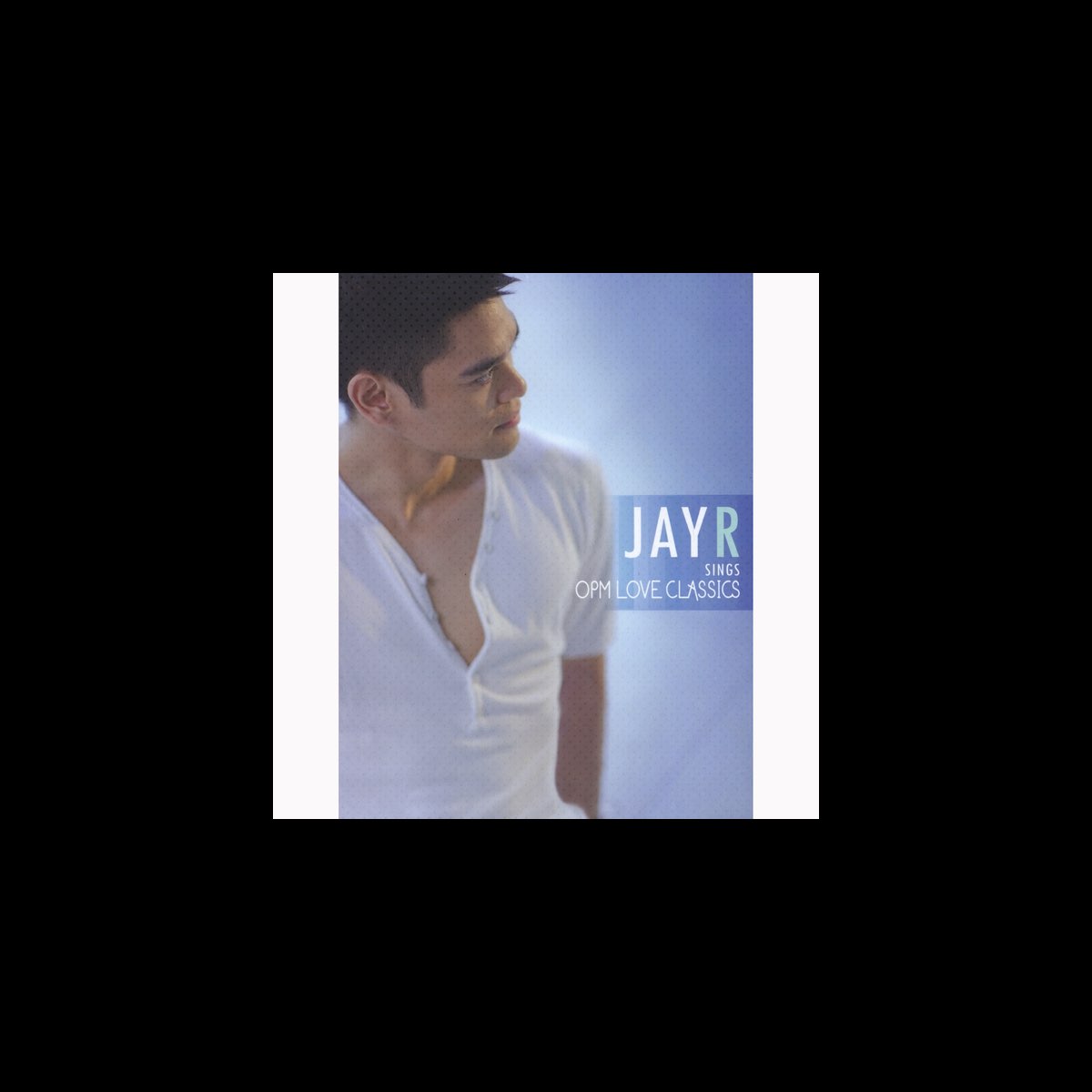 ‎Jay R Sings OPM Love Classics - Album by Jay R - Apple Music