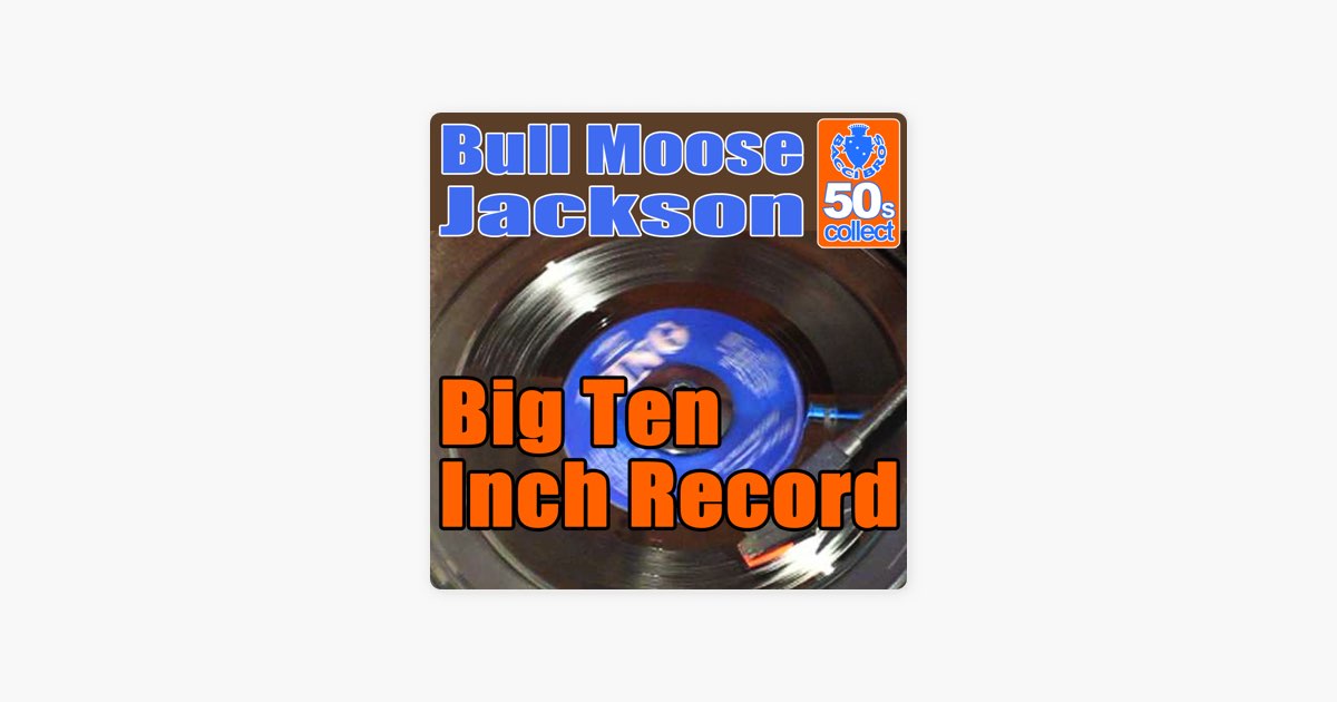 ‎Big Ten-Inch Record - Song by Bull Moose Jackson - Apple Music