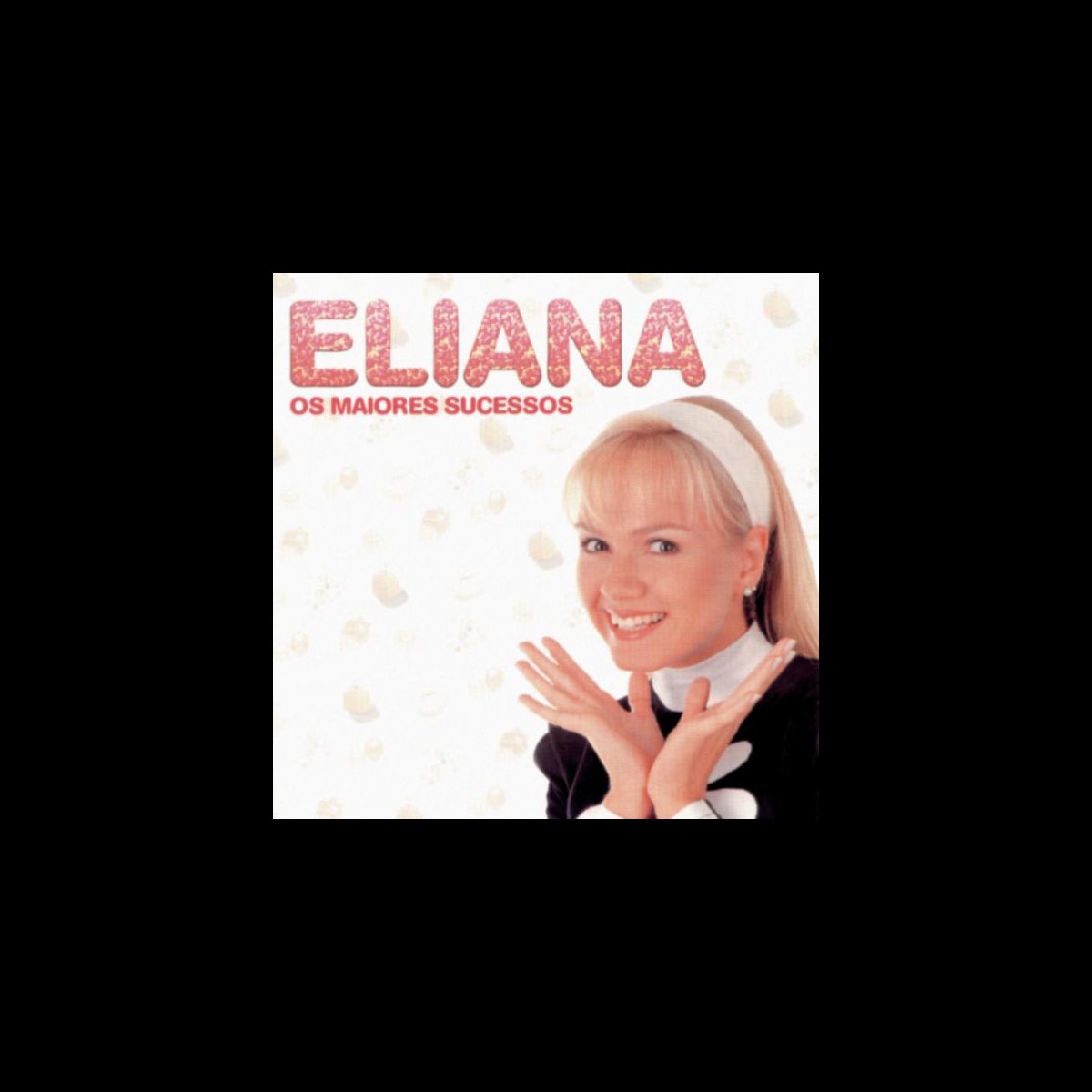 ‎Os Maiores Sucessos de Eliana - Album by Eliana - Apple Music
